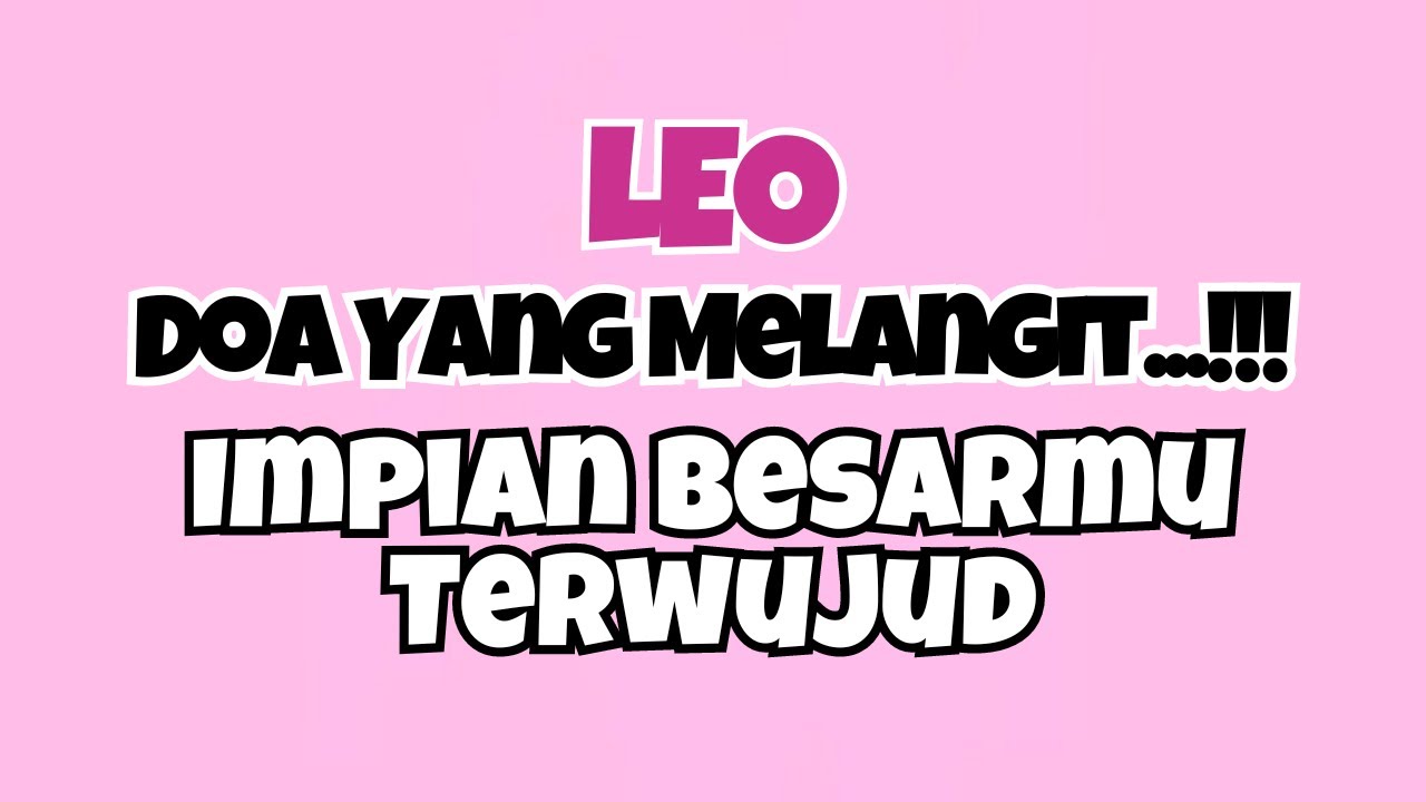 💕LEO DOA YANG MELANGIT IMPIAN BESAR TERWUJUD - YouTube
