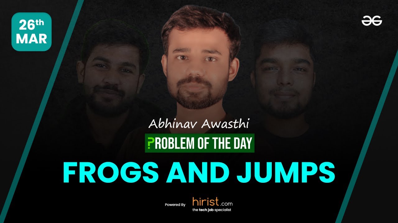 Problem of The Day: 26/03/2023 | Frogs and Jumps | Abhinav Awasthi ...