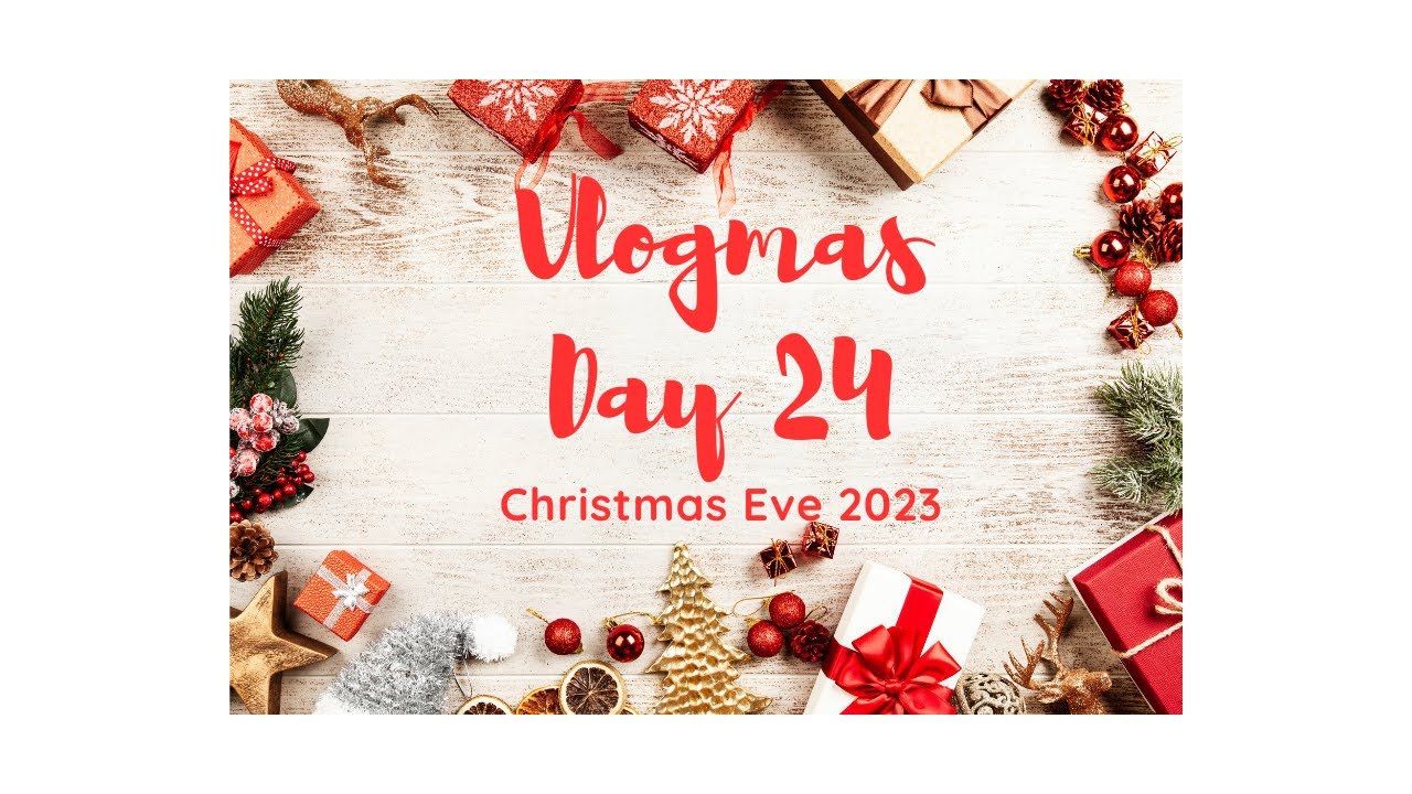 Vlogmas Day 24 Christmas Eve 2023 YouTube vlogmas-day-24-christmas-eve-2023-youtube
