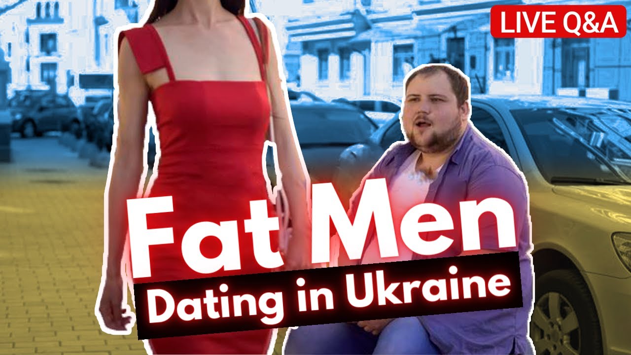 Fat Men Dating In Ukraine - YouTube