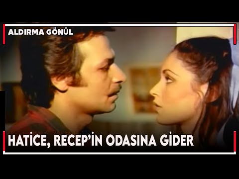 Hatice, Recep'in Odasına Gider! - Aldırma Gönül