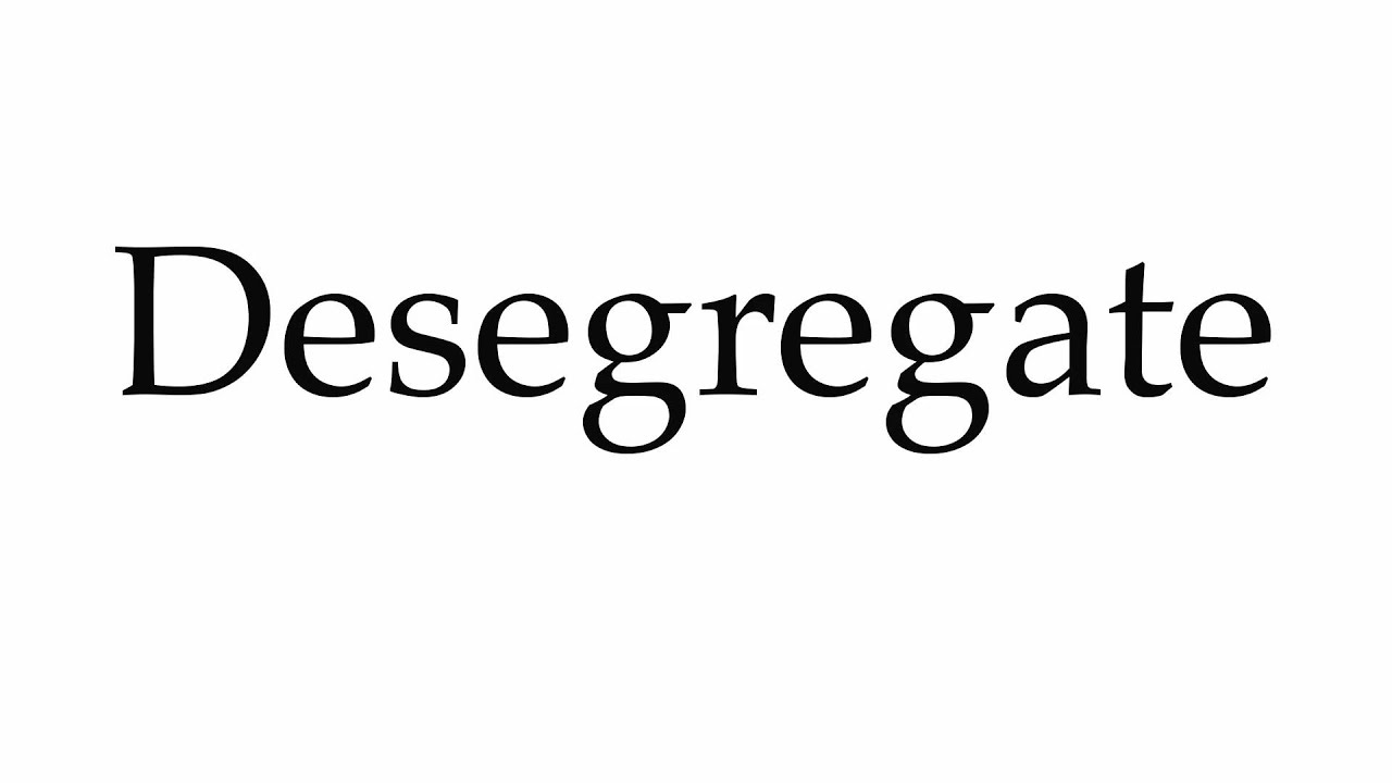 How to Pronounce Desegregate - YouTube
