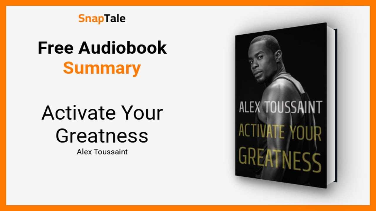 Activate Your Greatness by Alex Toussaint: 13 Minute Summary - YouTube