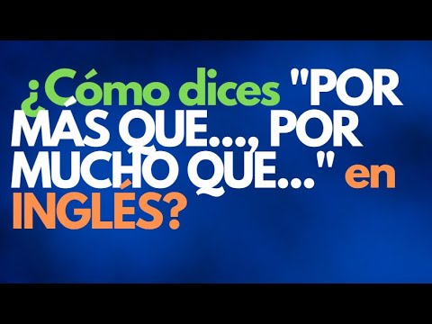 ¿Cómo dices "POR MÁS QUE..., POR MUCHO QUE..." en INGLÉS? - YouTube