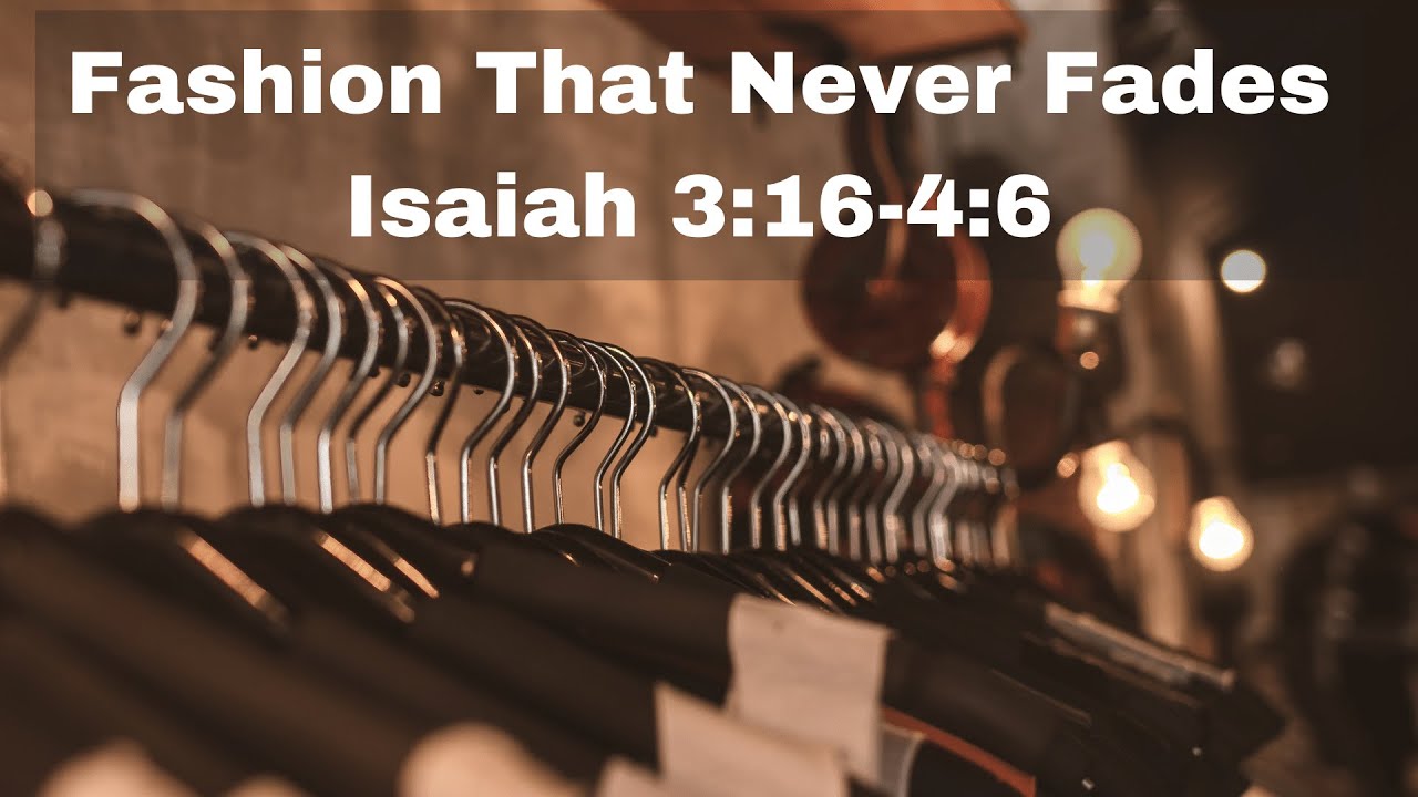 "Fashion That Never Fades" Isaiah 3:16-4:6 - Isaiah 3:16-4:6 - Bible Portal