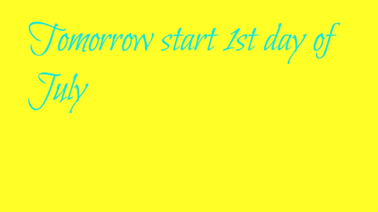 Tomorrow start 1st day of July - YouTube