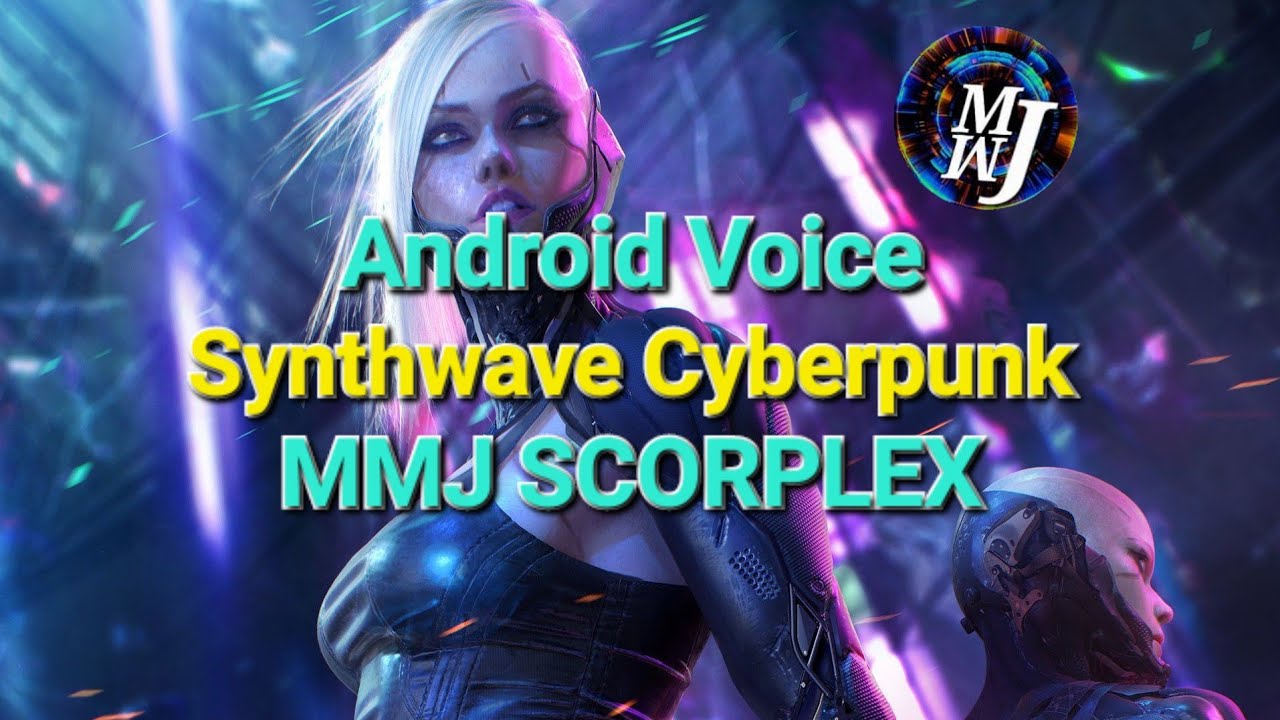 Android voice -Synthwave & Cyberpunk MMJ SCORPLEX - YouTube