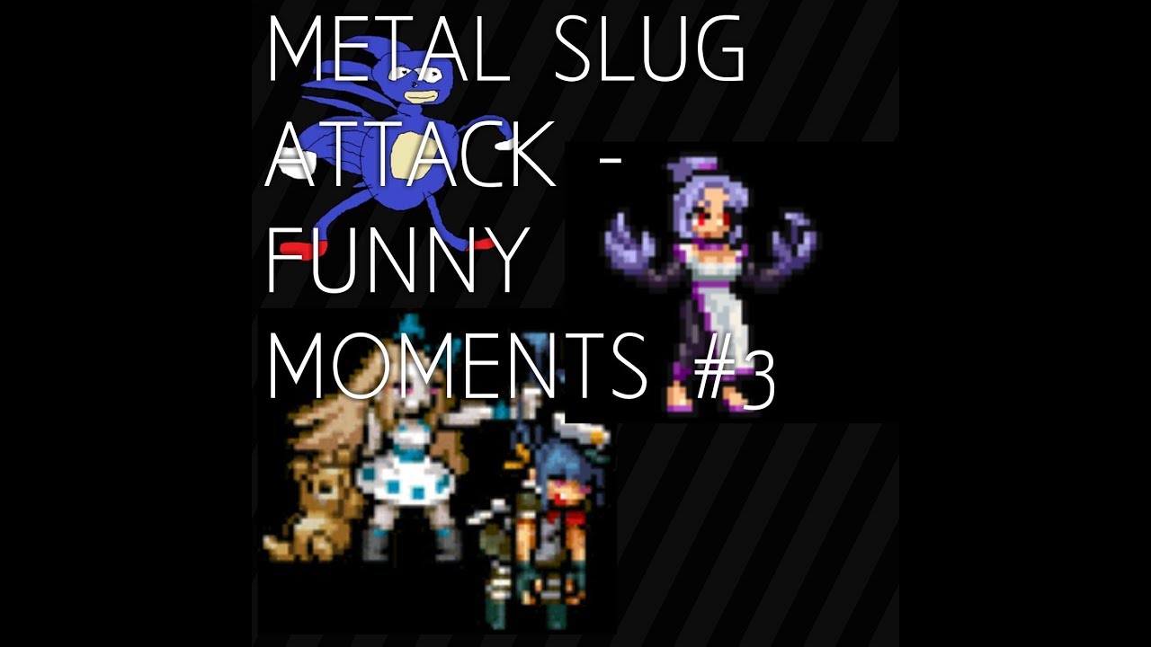 Metal Slug Attack - Funny Moments #3 - YouTube