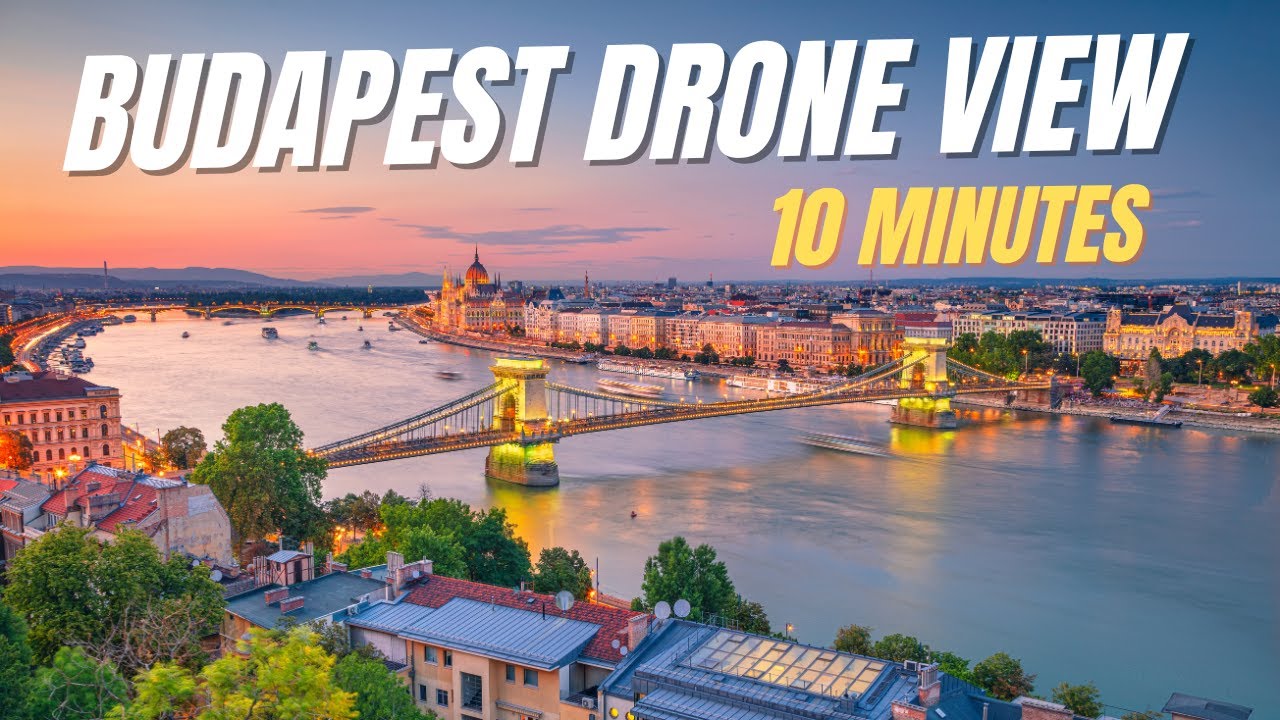 Budapest Drone View 10 Minutes | Budapest Hungary Skyline - YouTube