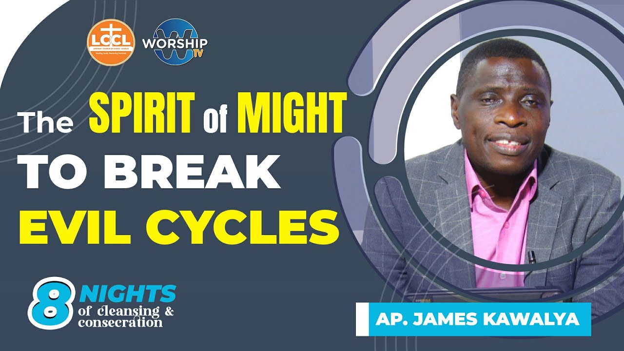 THE SPIRIT OF MIGHT TO BREAK EVIL CYCLES| DAY 6 | AP JAMES KAWALYA ...