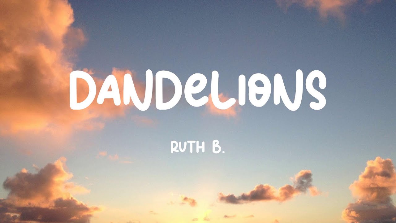 Dandelions - Ruth B. (Lyrics) - YouTube