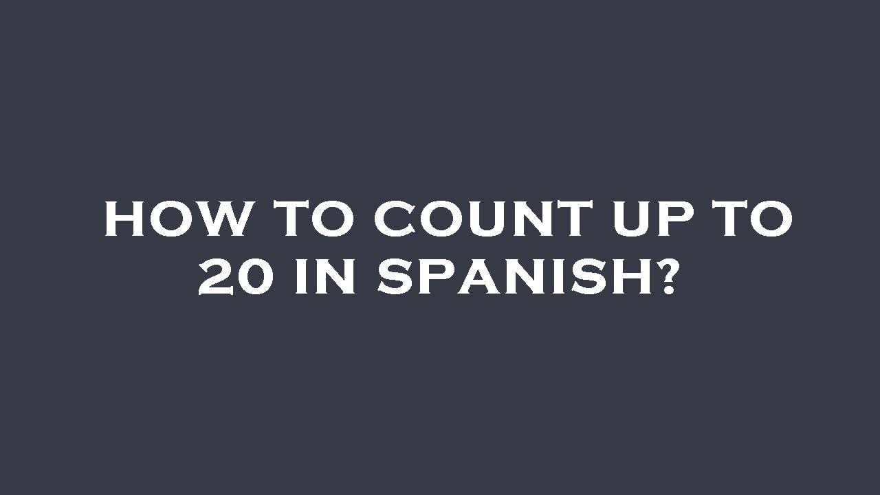 How To Count Up To 20 In Spanish YouTube How To Count Up To 20 In Spanish YouTube
