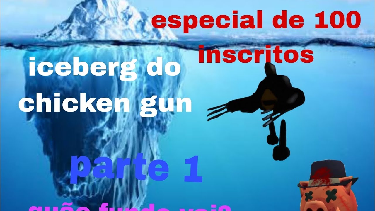 o iceberg do chicken gun parte 1 (Especial de 100 inscritos do canal ...