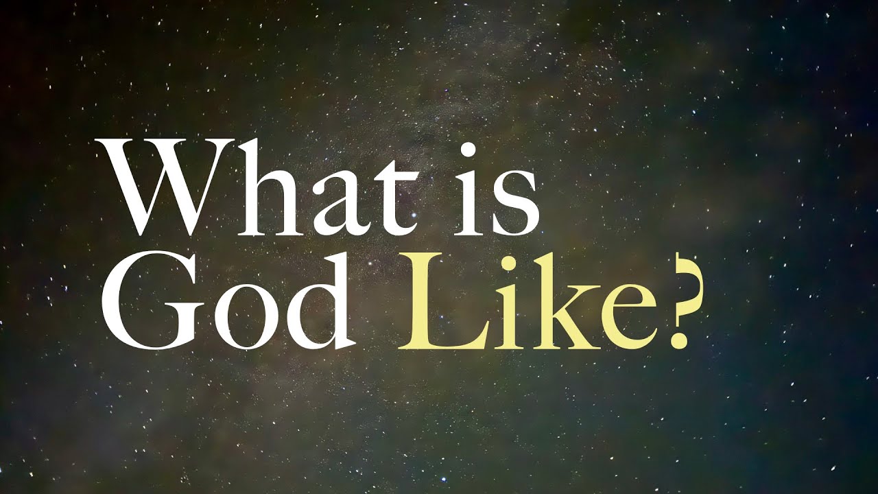 What Is God Like? - YouTube