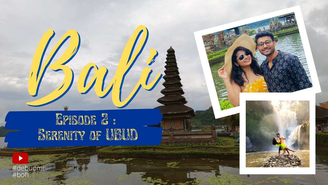 BALI video series || Episode 2 - Serenity of Ubud || Debanjana and ...