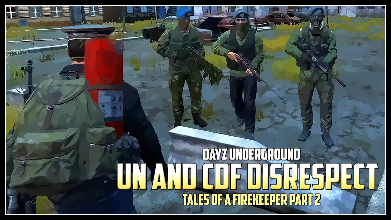 A DayZ Underground Video : UN and CDF Disrespect - YouTube