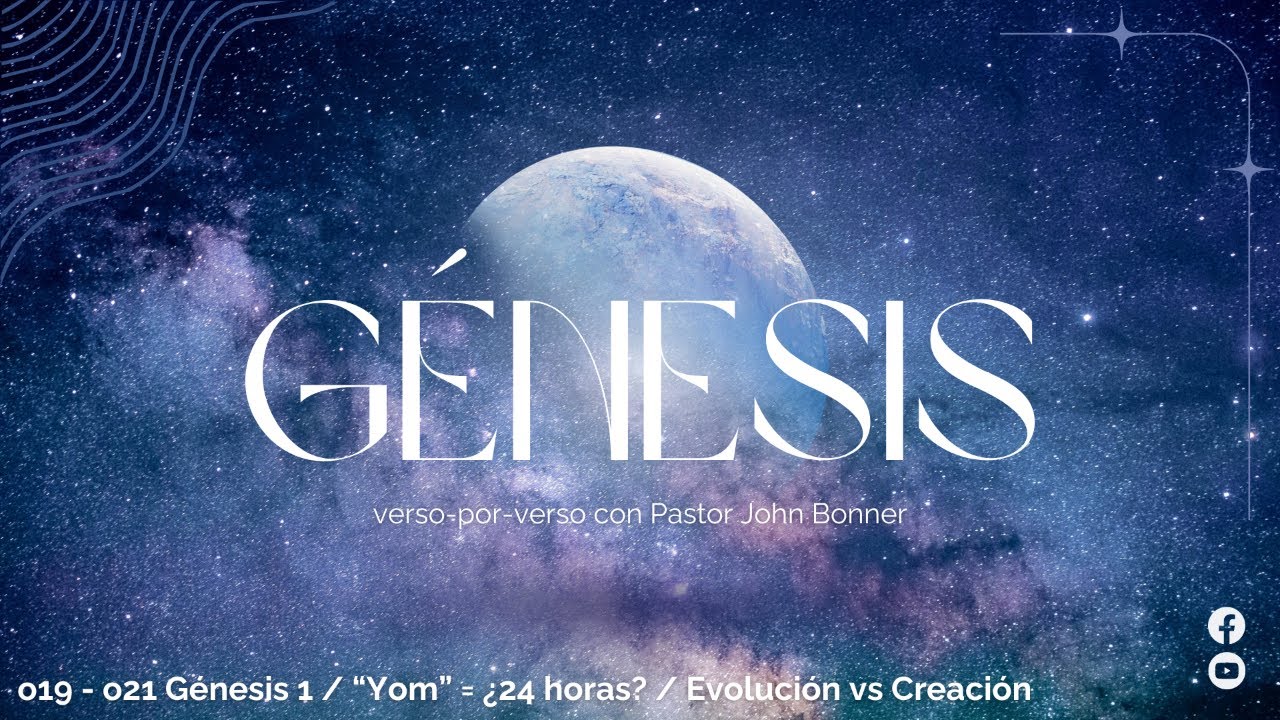 Génesis 1: ¿Los días de Génesis 1 son de 24 horas? (Sesión 19, 20, 21 ...