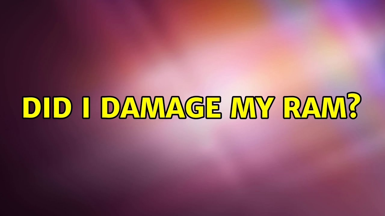 Did I damage my RAM? - YouTube
