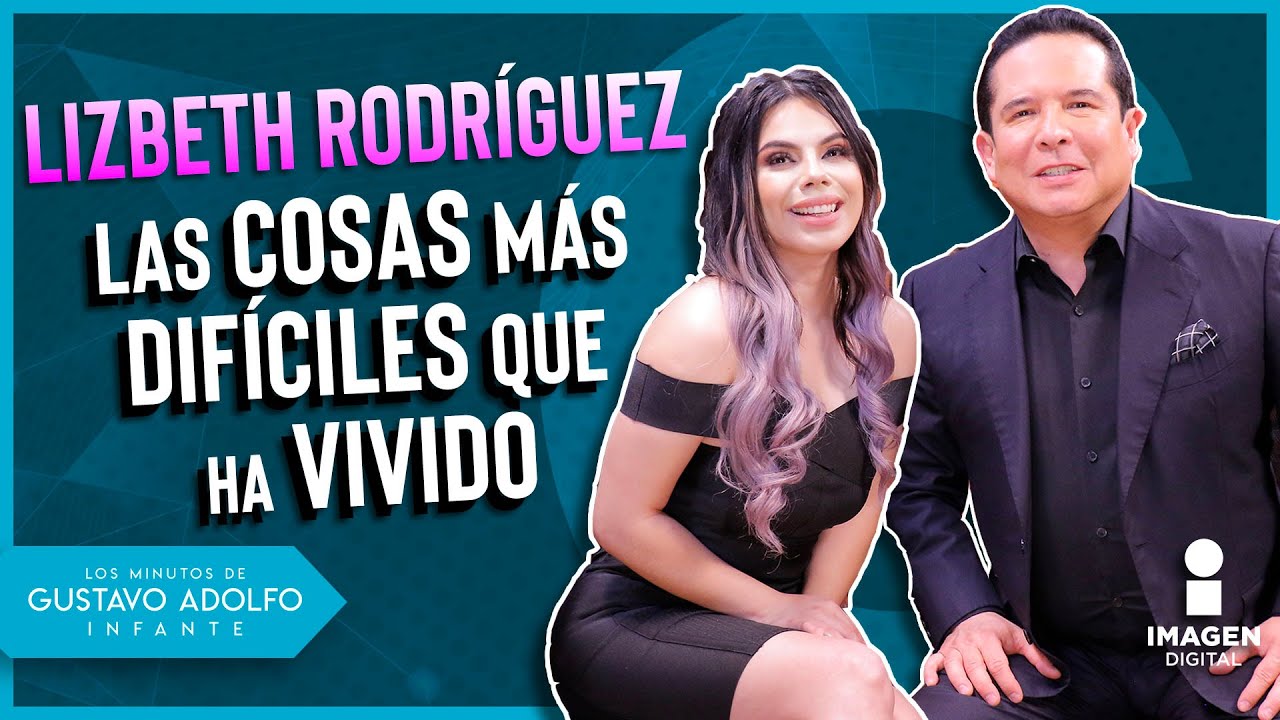 ¡Lizbeth Rodríguez revela los momentos más difíciles de su vida! - YouTube