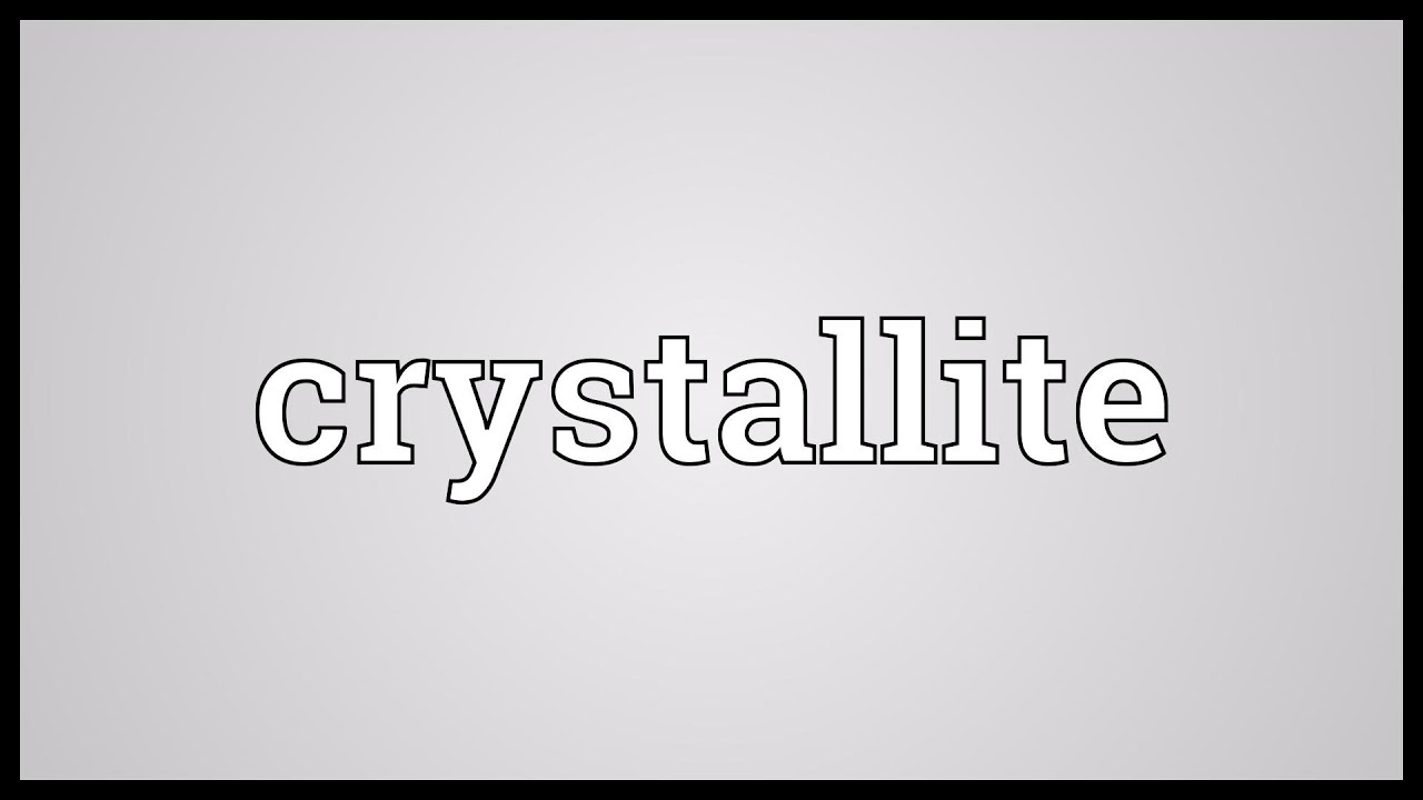 Crystallite Meaning - YouTube