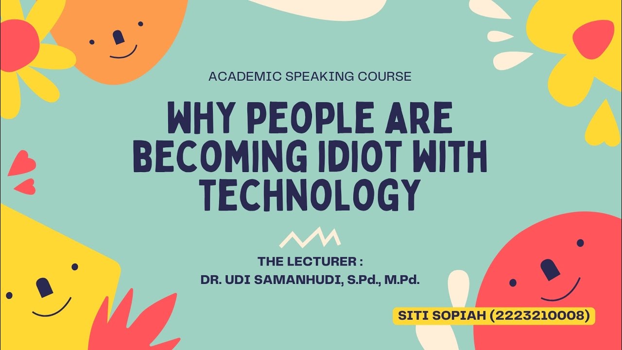 WHY PEOPLE ARE BECOMING IDIOT WITH TECHNOLOGY | SITI SOPIAH_2223210008 ...