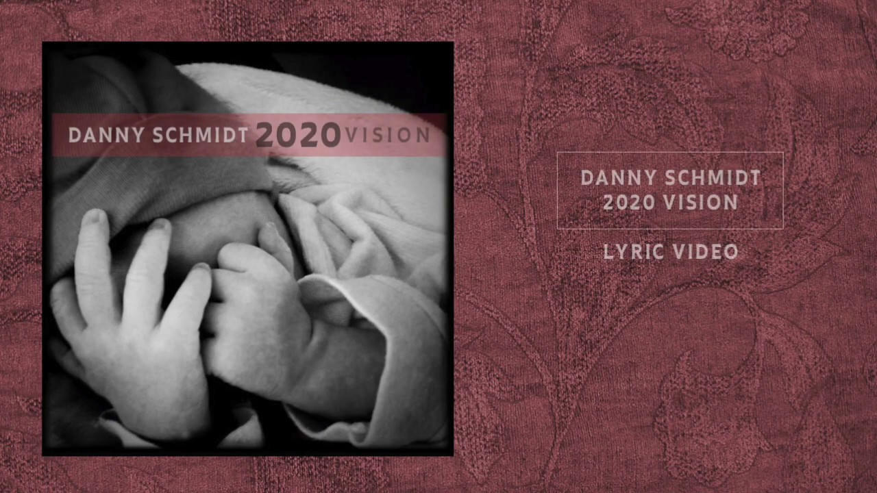 Danny Schmidt | 2020 Vision | Lyric Video - YouTube