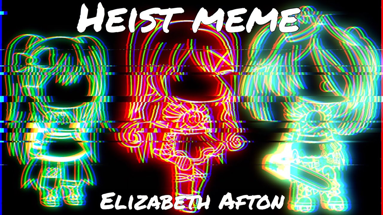 Heist / Meme / Elizabeth Afton / FNAF - YouTube