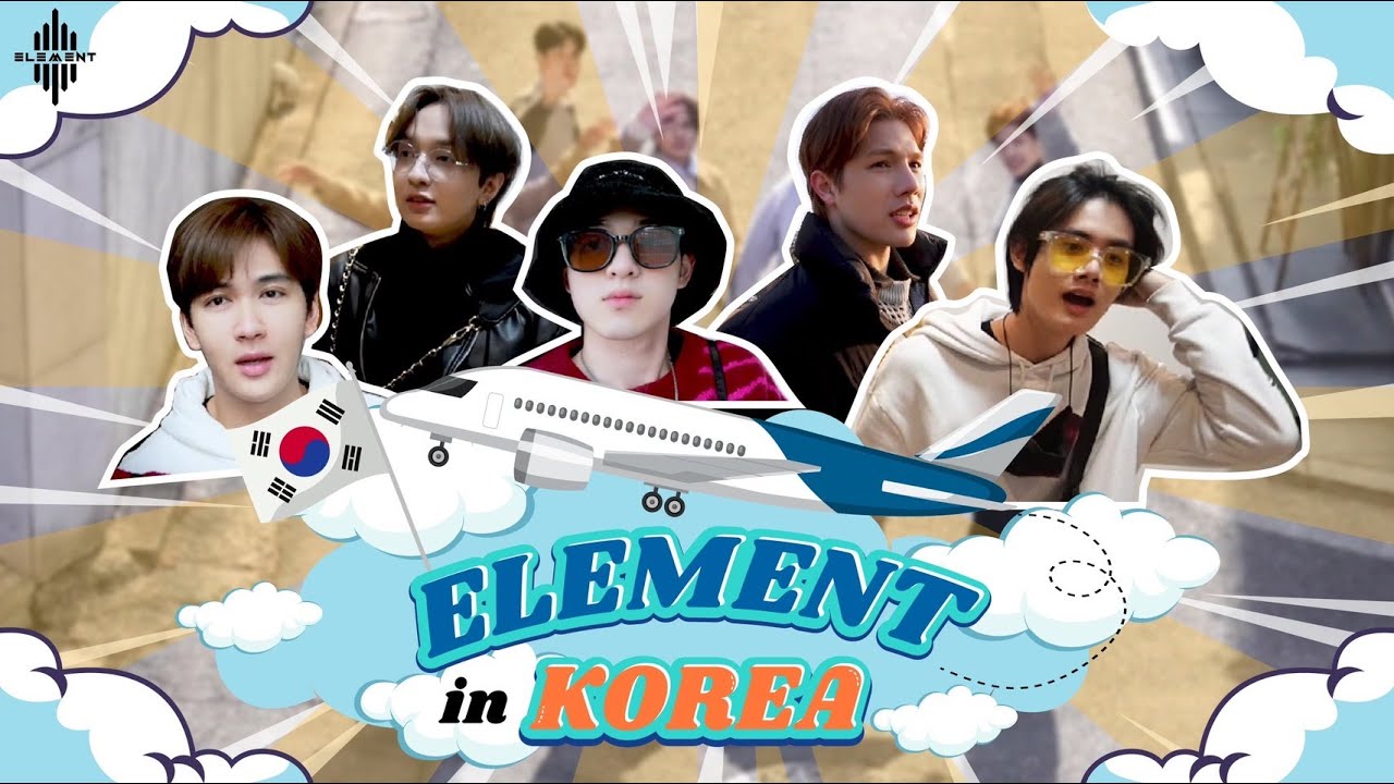 ELEMENT’s Day EP.03 I พา ELEMENT บินไปเที่ยว กิน ถึงเกาหลี - YouTube