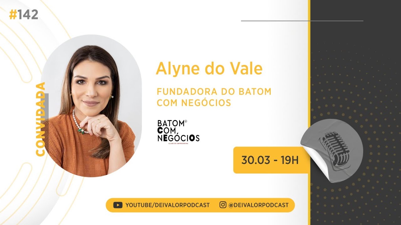 DEI VALOR PODCAST EP. 142 - ALYNE DO VALE - EMPRESÁRIA - YouTube