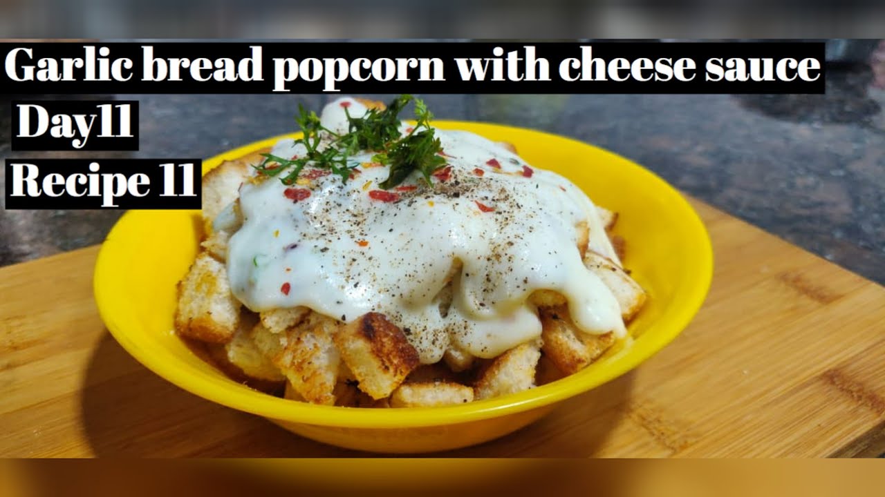 Day-11 Garlic Bread Popcorn With Cheese Sauce | 30Day=30Recipes - YouTube