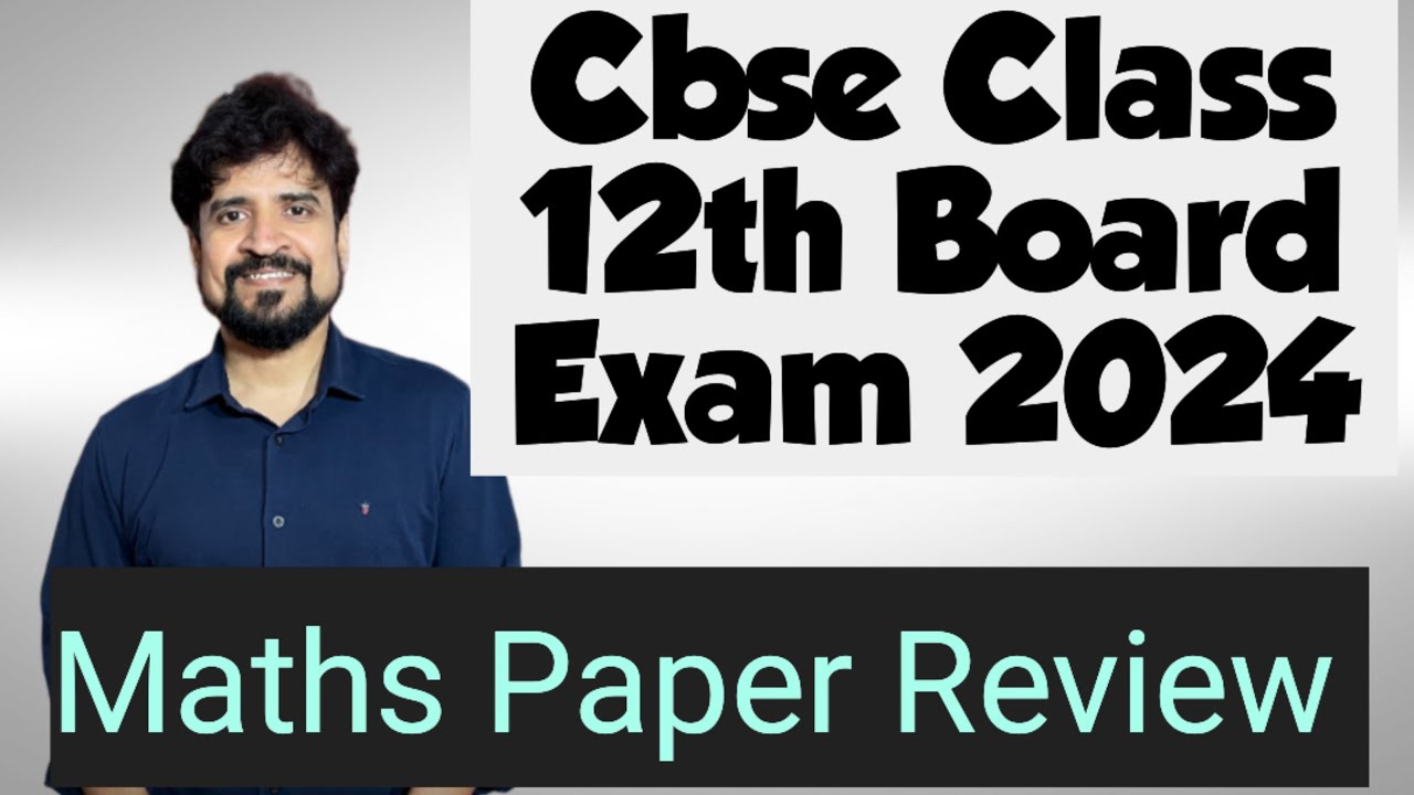 CBSE Class 12 Board Exam 2024 Maths Paper Review | Maths Paper Analysis ...