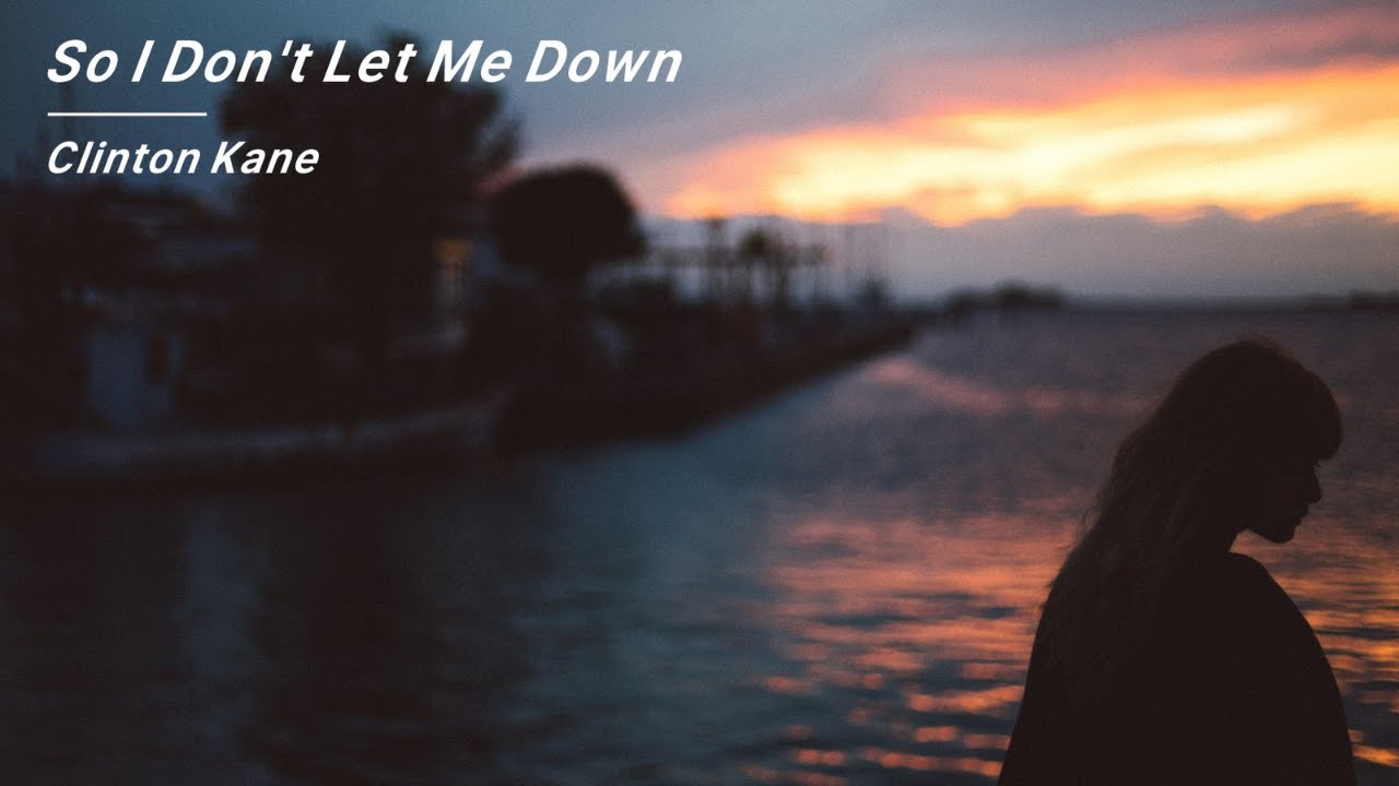 Clinton Kane - So I Don't Let Me Down (Lyrics) ｜洗澡的时候听太上头了 - YouTube