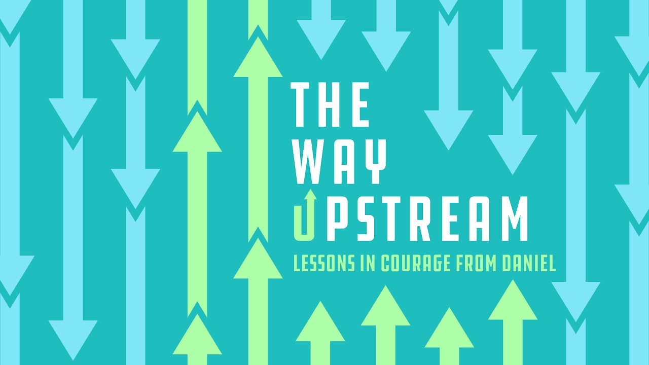 The Way Upstream: Lessons in Courage from Daniel - YouTube