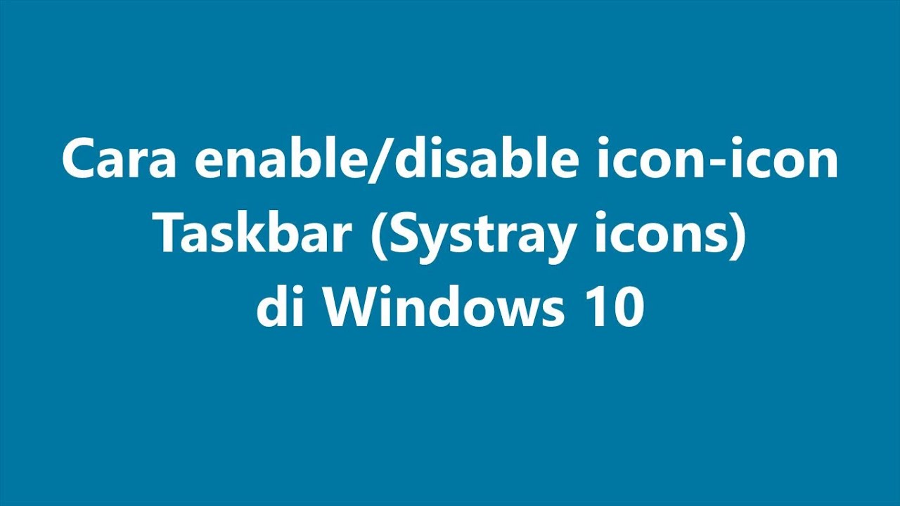 Cara enable/disable icon-icon Taskbar (Systray icons) di Windows 10 ...