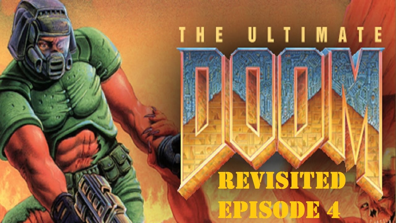 Let's Revisit The Ultimate Doom - Episode 4: Thy Flesh Consumed - YouTube
