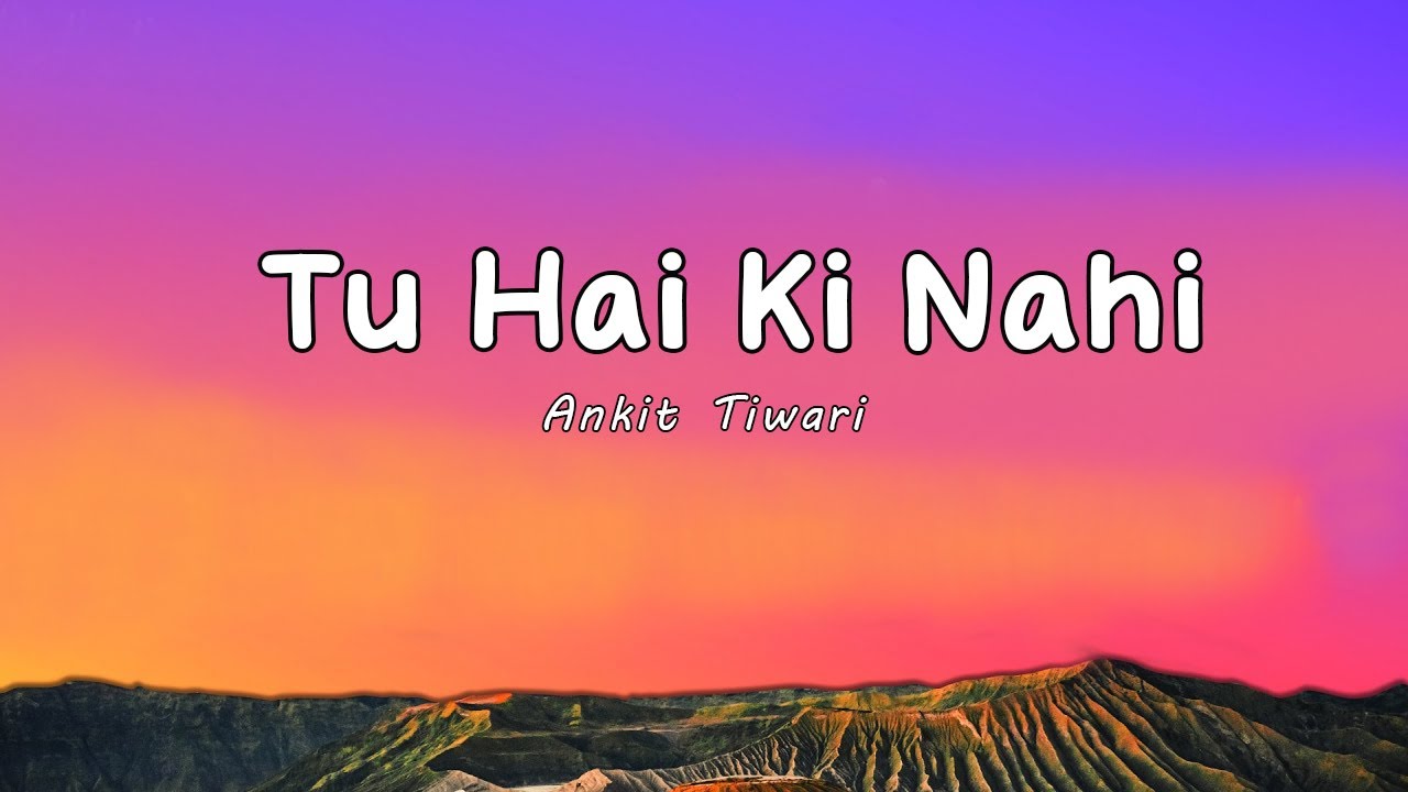 Ankit Tiwari - Tu Hai Ki Nahi (Lyrics) - YouTube