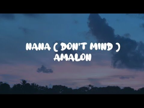 Amalon – Nana (Don’t Mind) Lyrics Video 