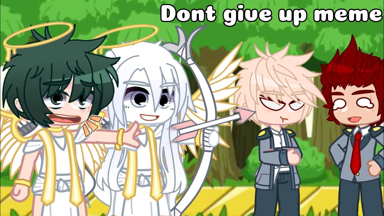 Dont give up.. No, no, no! Meme || BakuDeku || Trend || Bnha Gacha Club ...