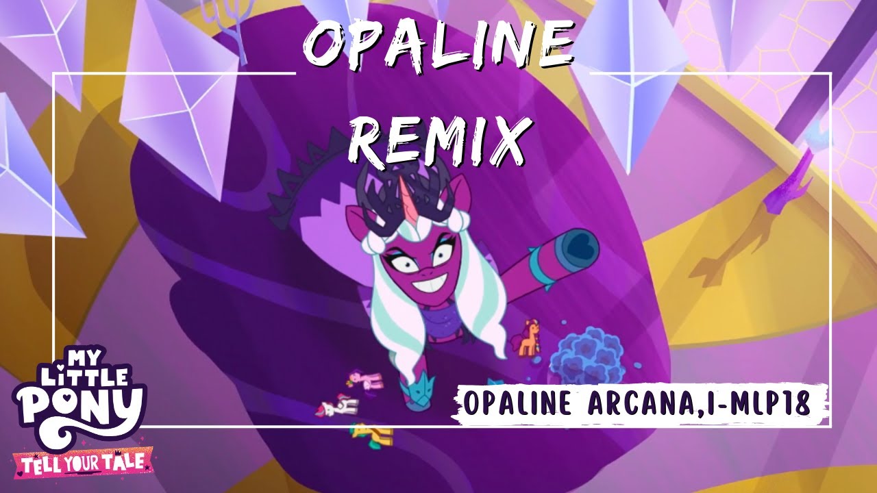Opaline (ft. Opaline Arcana) [I-MLP18 Remix] | MLP: Tell Your Tale ...
