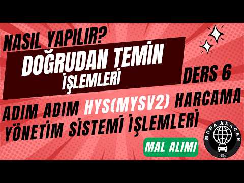 DOĞRUDAN TEMİN İŞLEMLERİ DERS 6 Adım Adım HYS(MYSV2)(Harcama Yönetim Sistemi) İşlemleri(Mal Alımı)