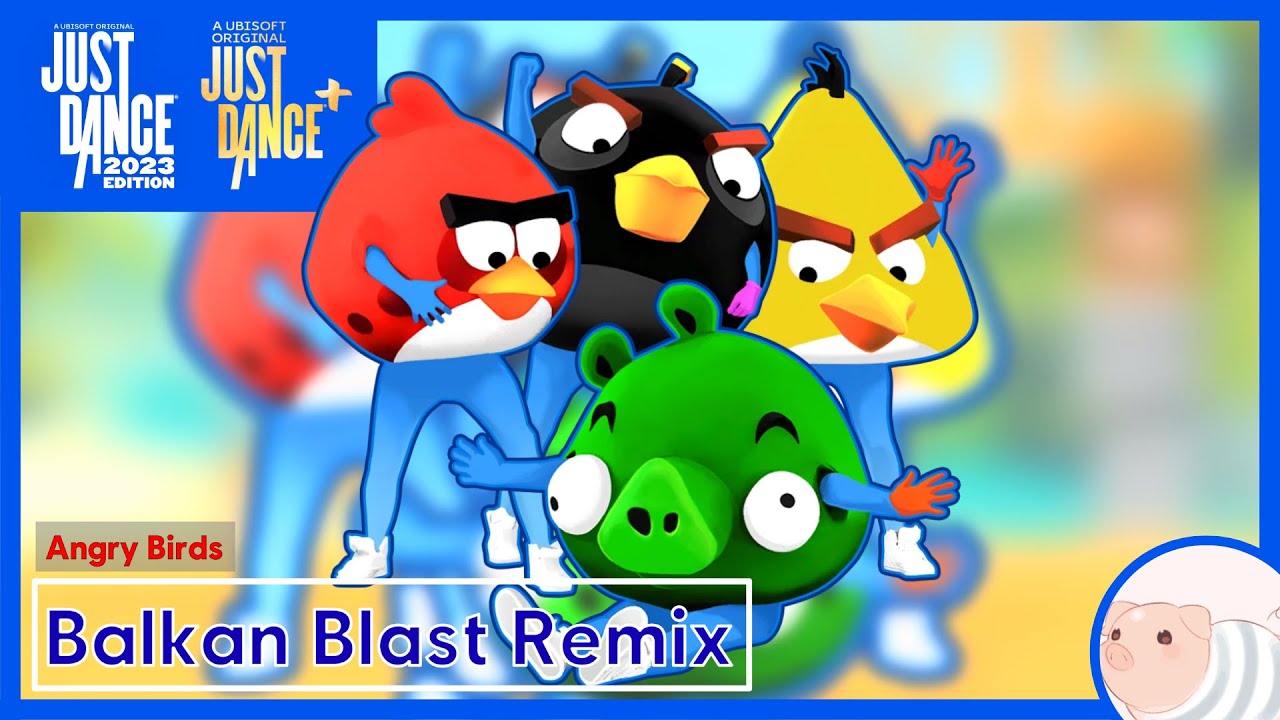 Balkan Blast Remix - Angry Birds - Just Dance 2023 Edition - YouTube