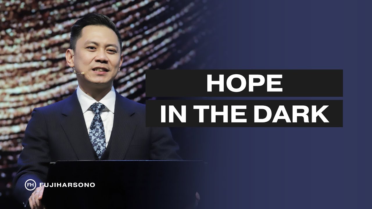 HOPE IN THE DARK - Fuji Harsono - Official Kotbah - YouTube