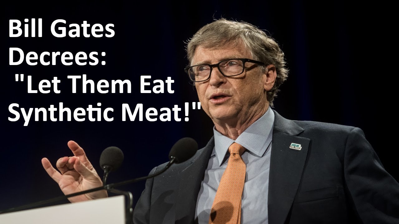 Bill Gates Decrees "Let Them Eat Synthetic Meat!" - YouTube
