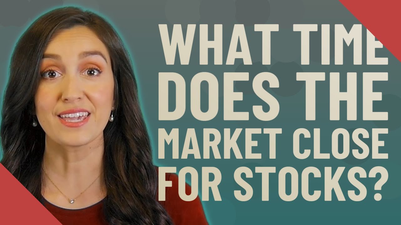 What Time Does The Market Close For Stocks YouTube