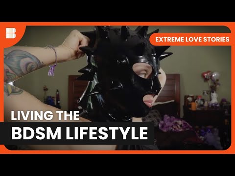 The BDSM Lifestyle - Extreme Love Stories - Reality TV