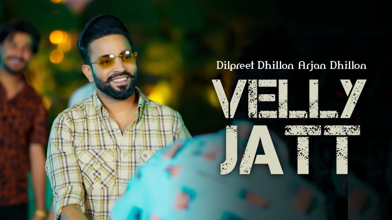 Velly Jatt ( Full Song ) Dilpreet Dhillon Arjan Dhillon New Punjabi ...