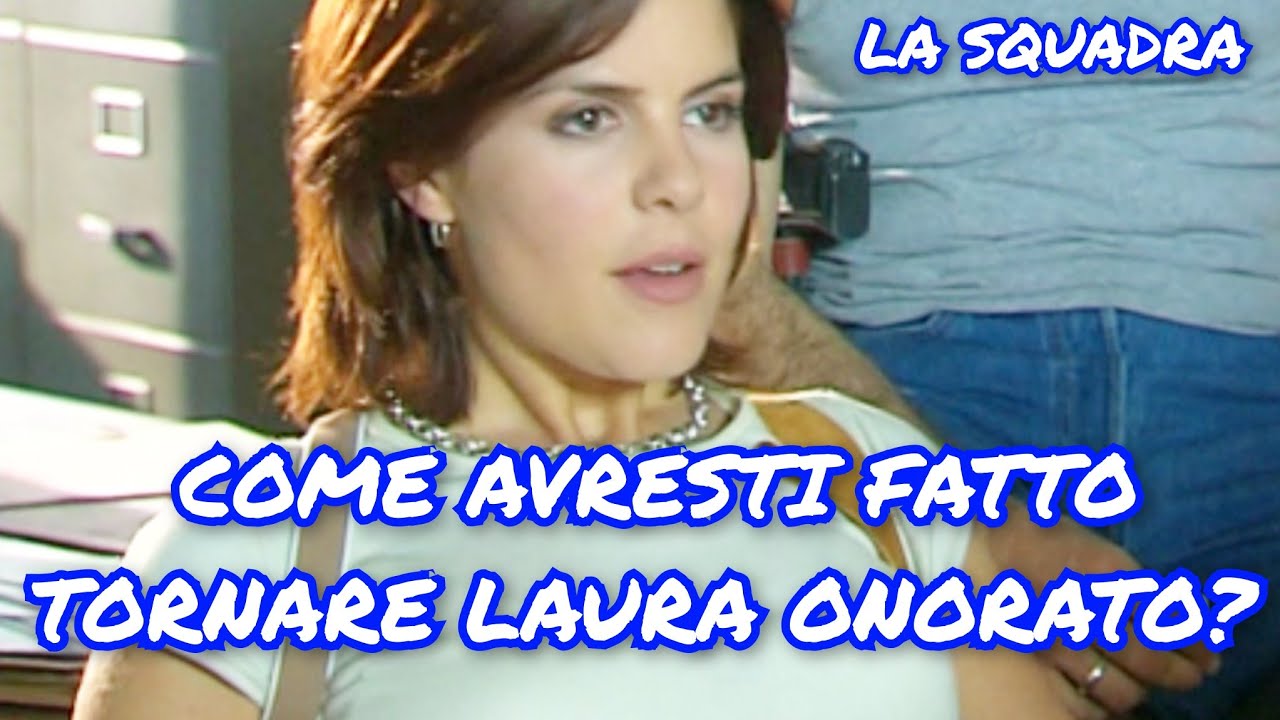 COME AVRESTI FATTO TORNARE LAURA ONORATO? - LA SQUADRA #lasquadra # ...