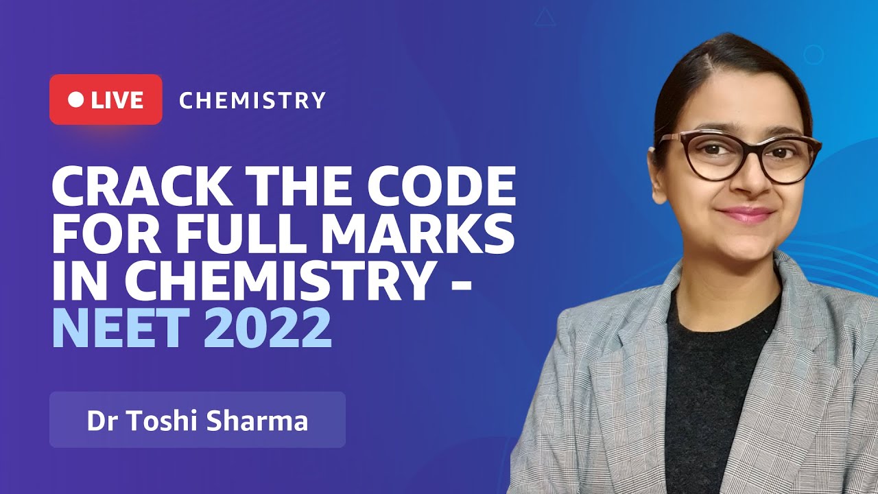 Crack the Code for Full Marks in Chemistry - NEET 2022 | Dr. Toshi ...
