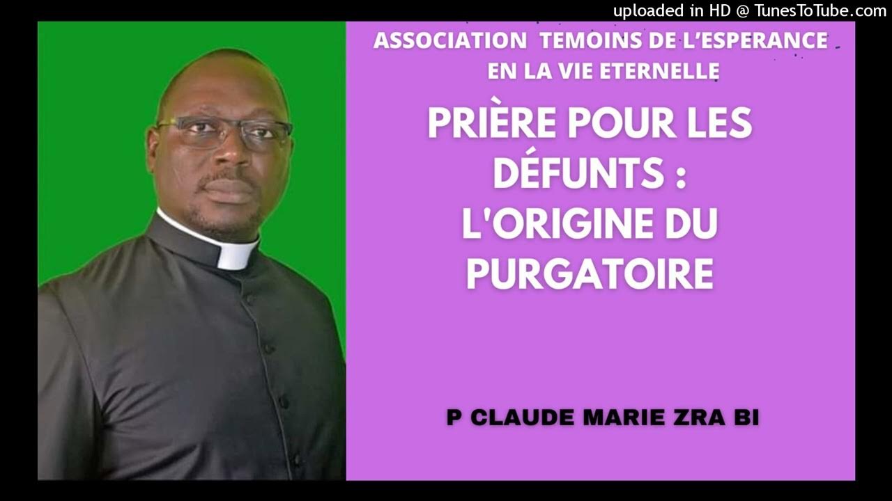 P Zra Bi Priere Pour Les Defunts Lorigine Du Purgatoire Youtube