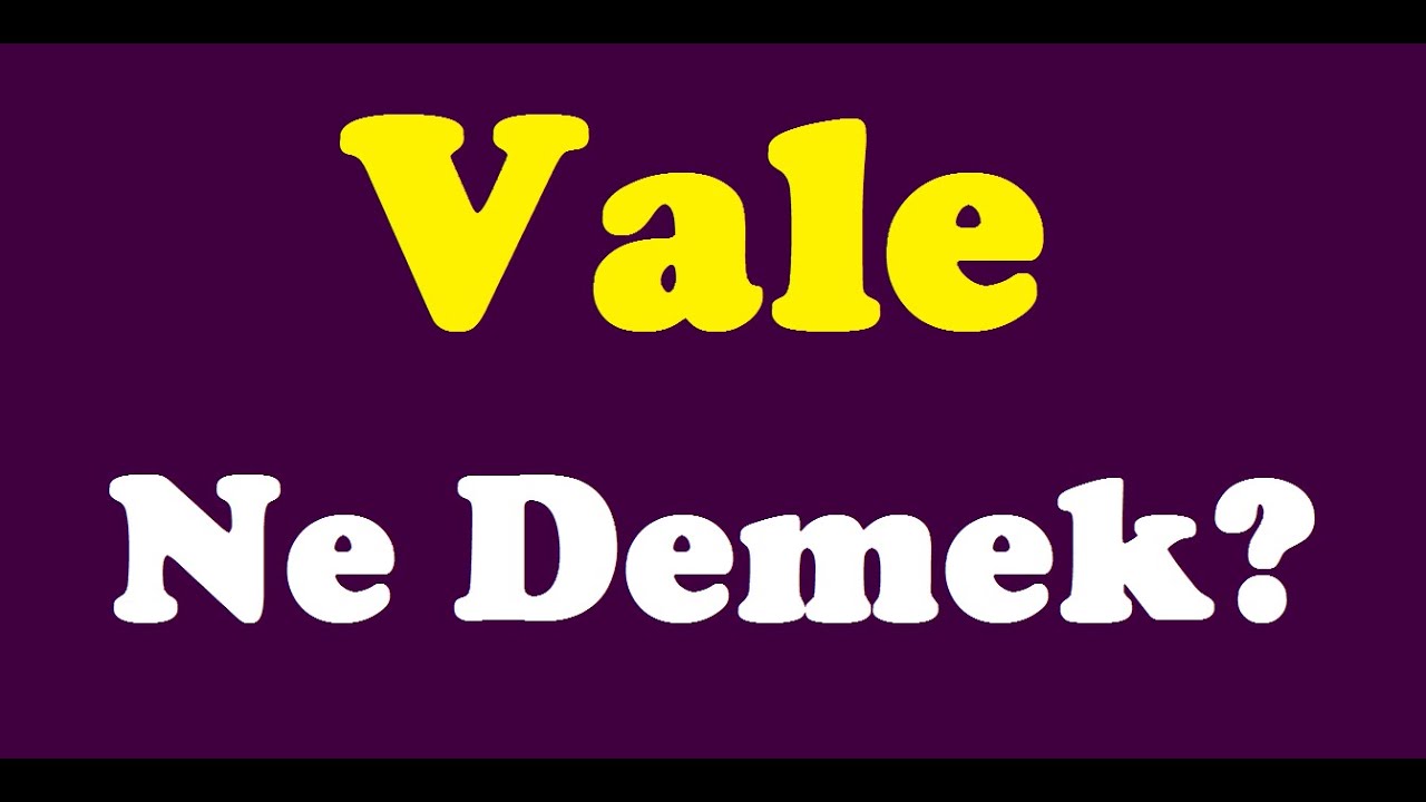 Vale Ne Demek,vale nedir,vale anlamı - YouTube